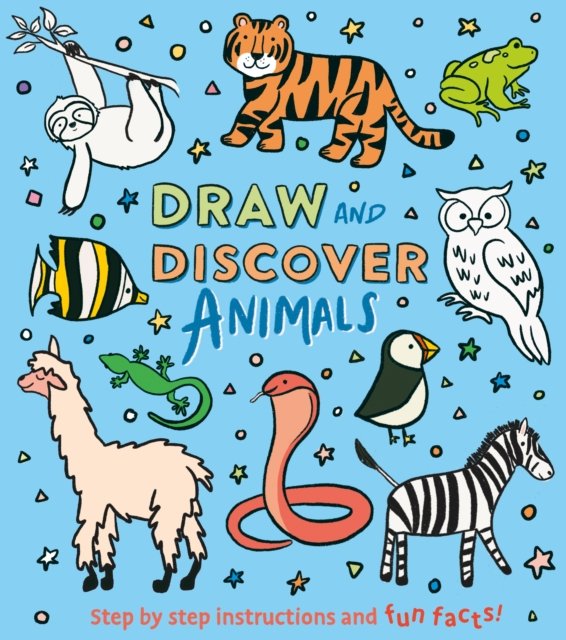 Draw and Discover: Animals : Step by Step Instructions and Fun Facts ...